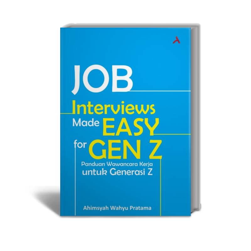 Job Interviews Made Easy For Gen Z : Panduan Wawancara Kerja Untuk ...